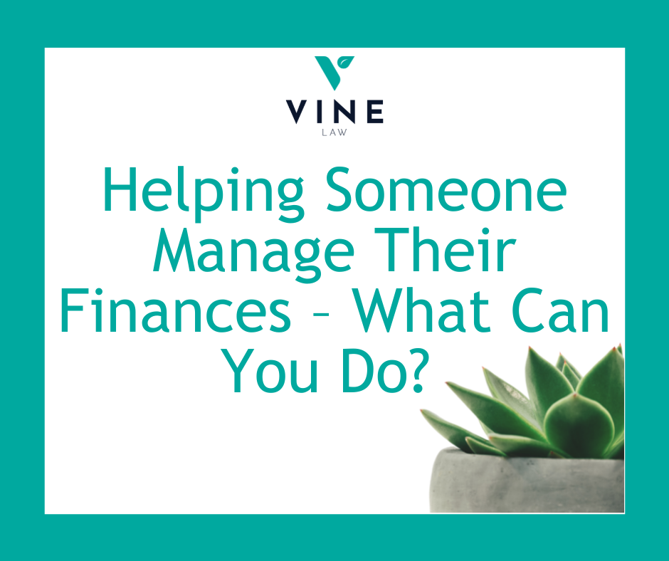 Helping someone manage their finances – what can you do? - Vine Law ...